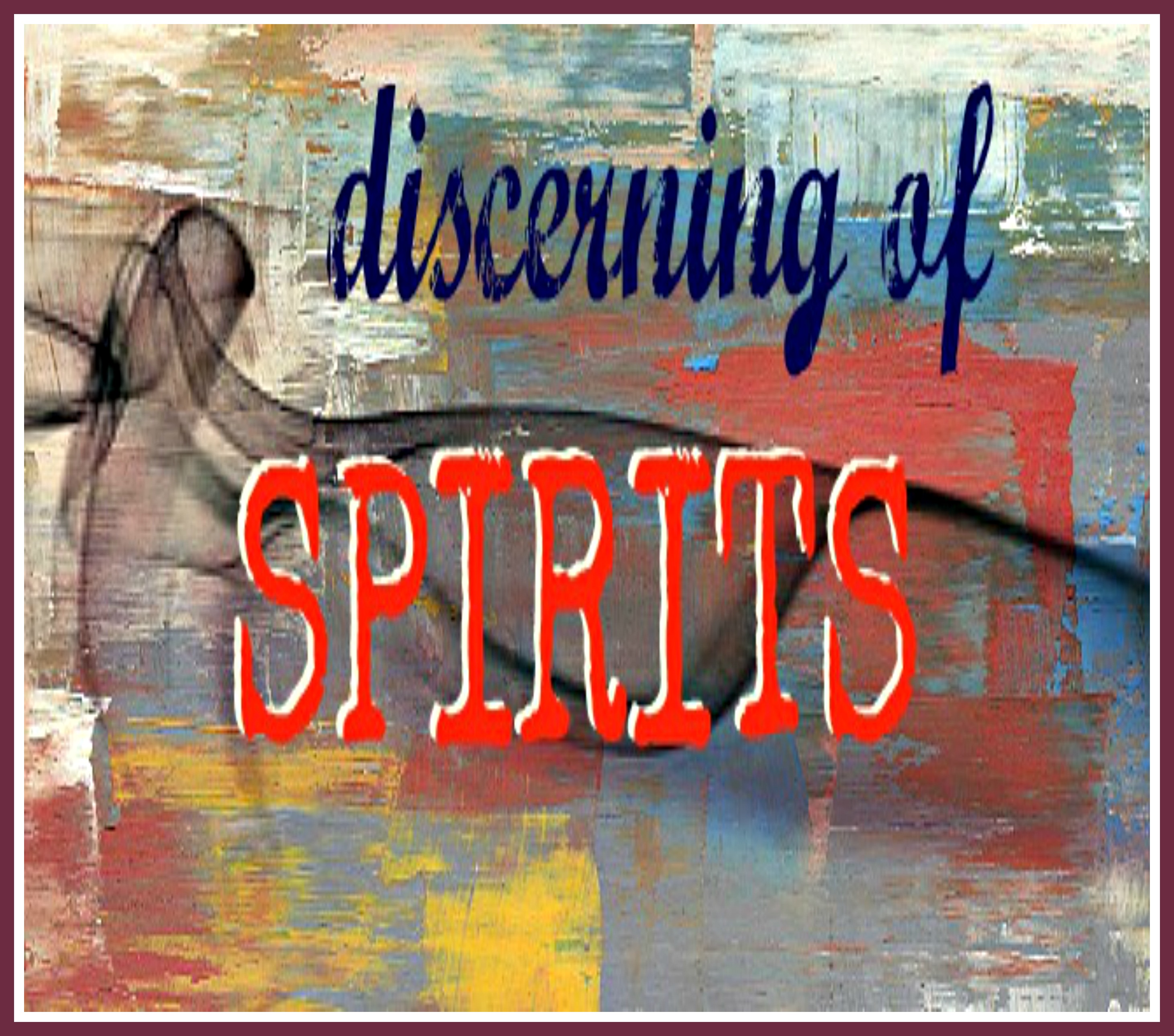 How to discern spirits: - 2 ways to discern spirits How to discern spirits: - 2 ways to discern spirits